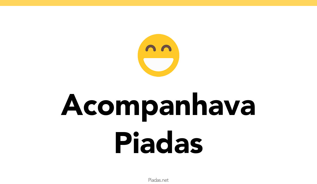 50+ Piadas de Acompanhava - Piadas