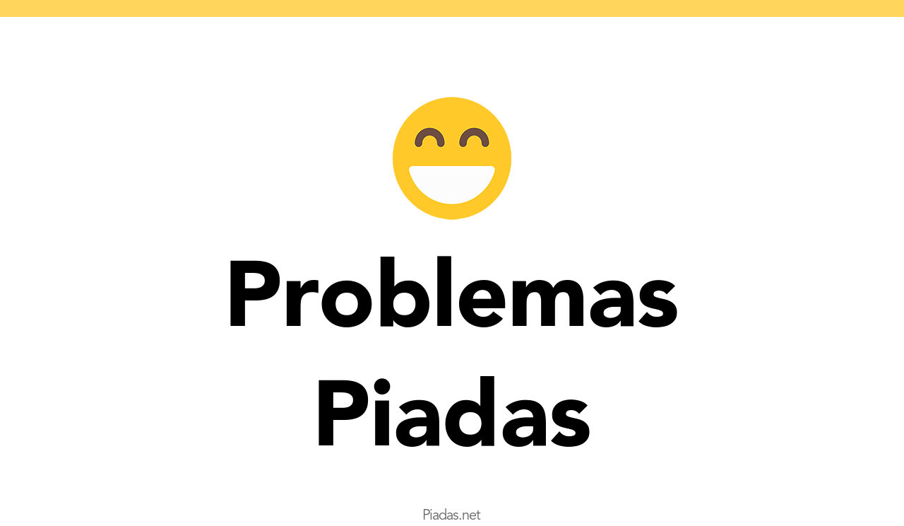 50+ Piadas de Problemas - Piadas
